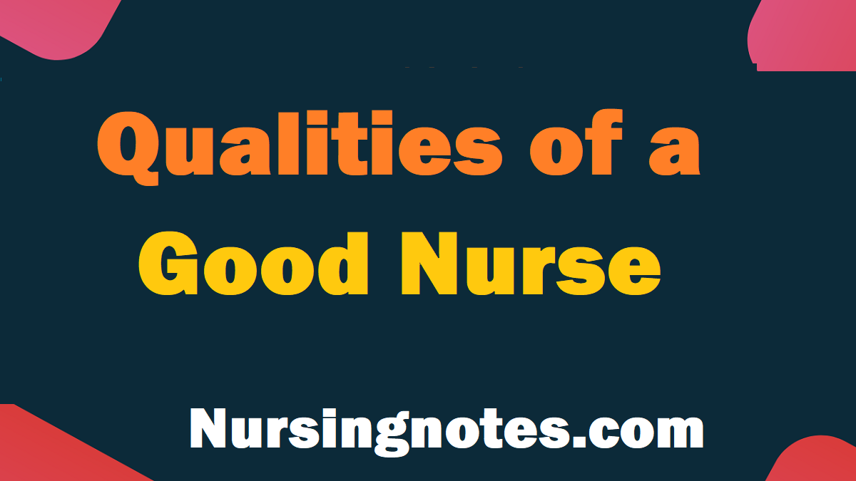 7 Best Qualities of a Good Nurse - NursingNotes