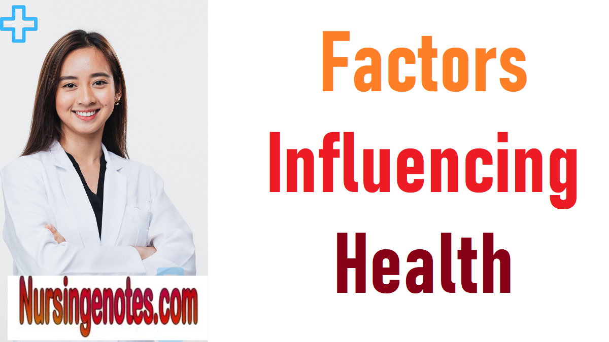 What are the 3 main factors influencing health ? - NursingNotes