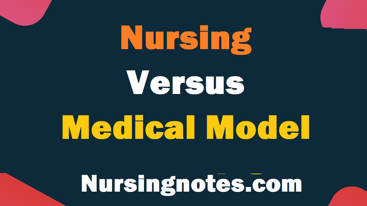 Nursing versus Medical Model - Differences and Benefits - NursingNotes