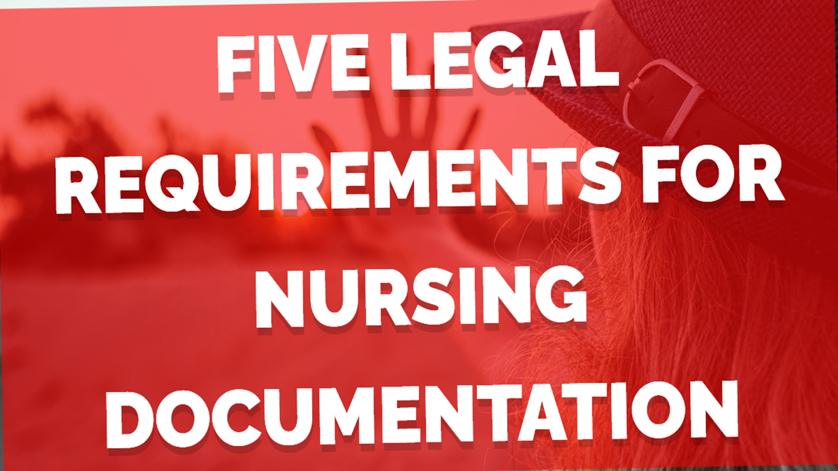Five Legal Requirements for Nursing Documentation - NursingNotes